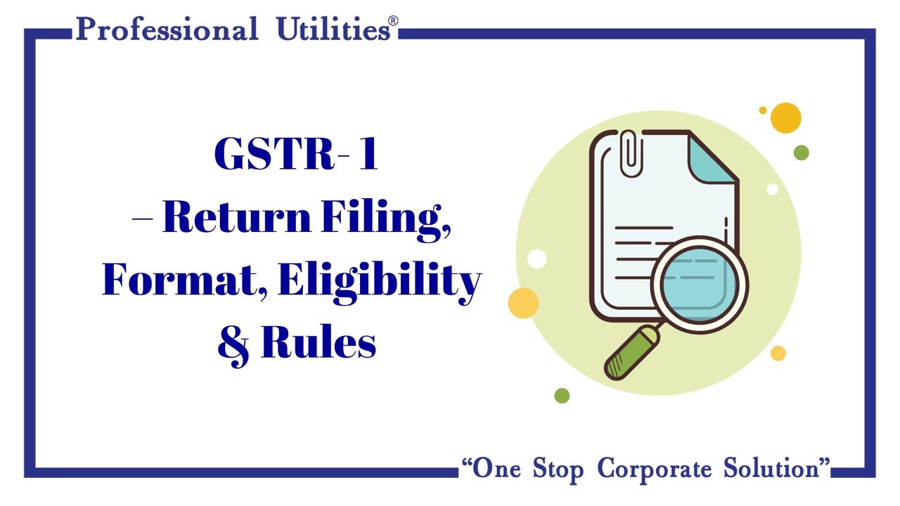 GSTR-1 – Return Filing, Format, Eligibility & Rules | Professional Utilities